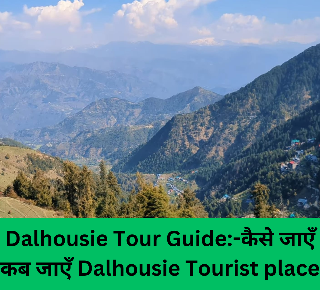 Dalhousie Tour Guide कैसे जाएँ कब जाएँ